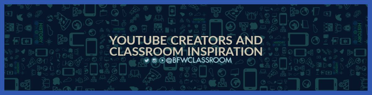 YouTube In The Classroom: Content Creators and Inspirations Part2 – BFWClassroom