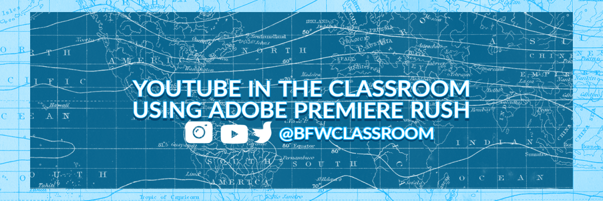 YouTube In The Classroom: Adobe Premier Rush – BFWClassroom