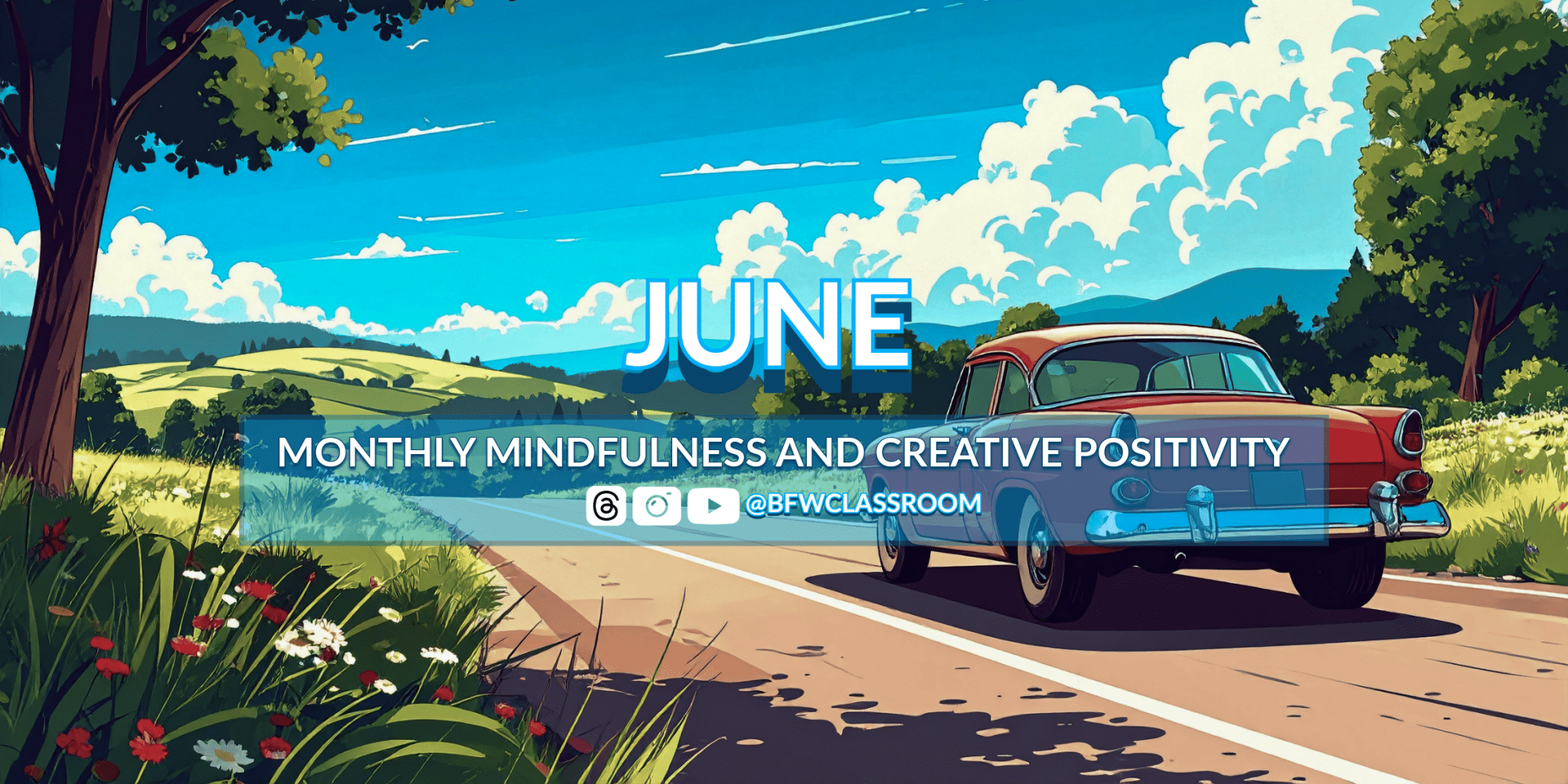Rest, Reflection, and the Roads We’ve Traveled: June 2026 – BFWClassroom